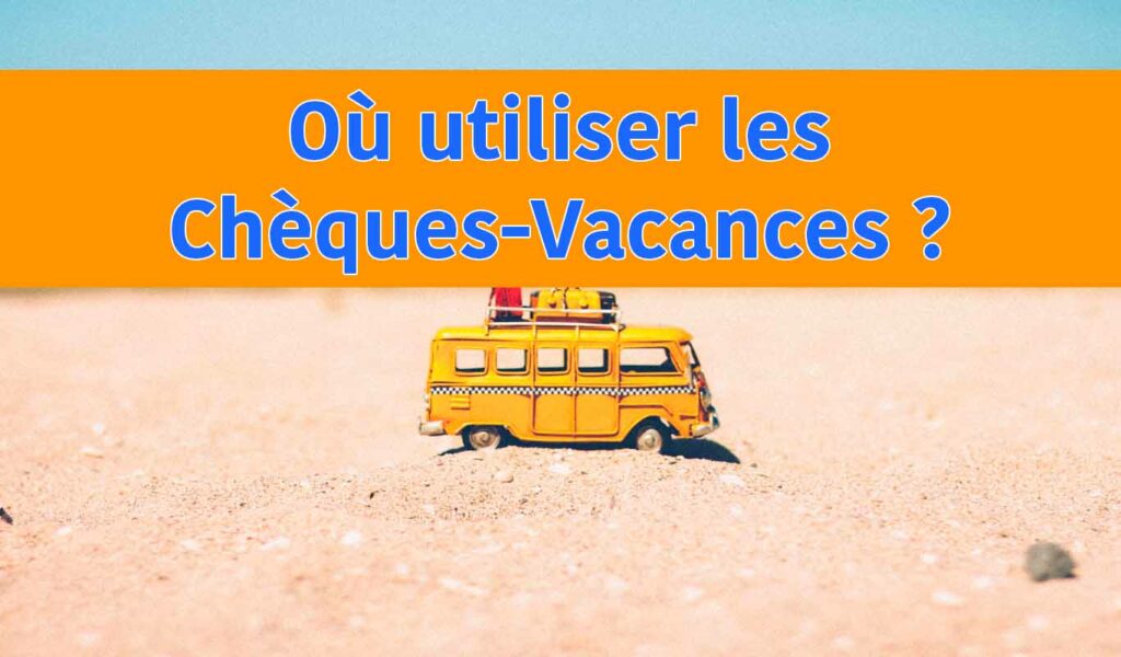 Où utiliser les chèques vacances : hôtel, airbnb, train...