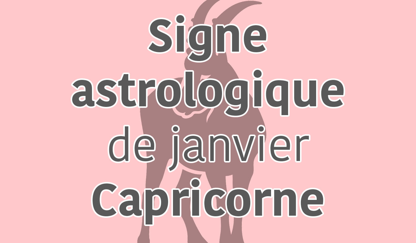 Le signe astrologique du mois de janvier : Le Capricorne