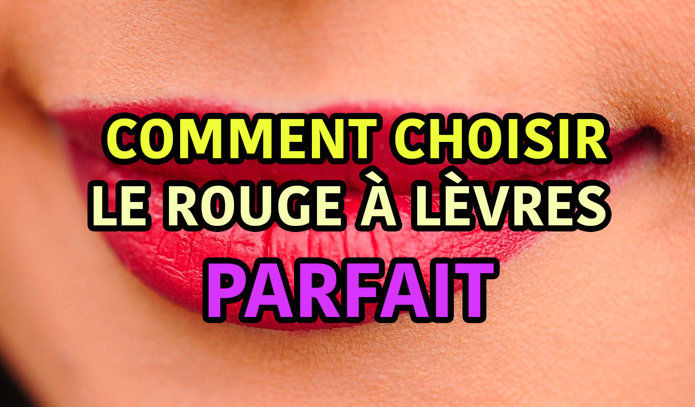 Découvrez comment choisir le rouge à lèvres parfait