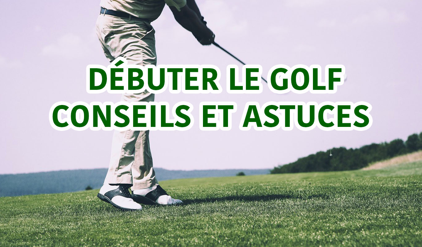 Comment débuter le golf : conseils et astuces