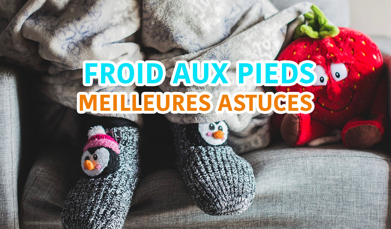Froid aux pieds ? Voici nos meilleures astuces